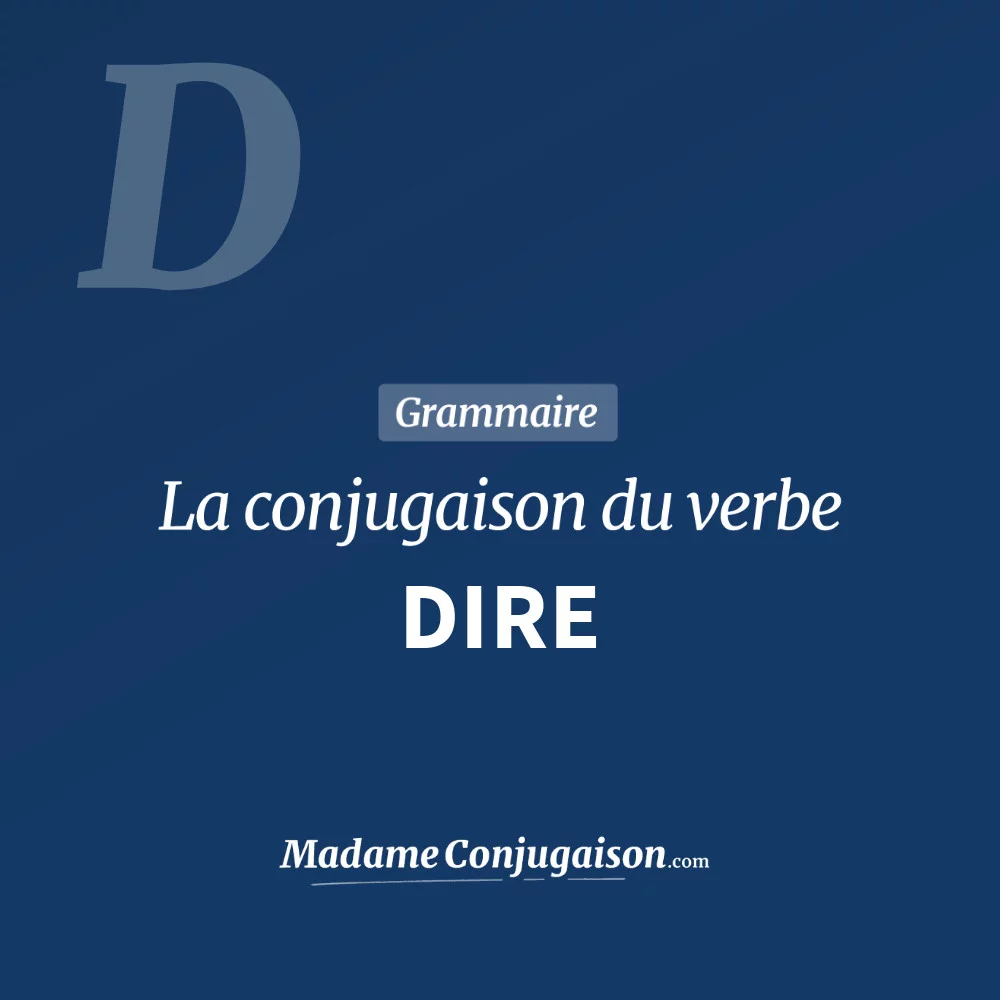 DIRE - La conjugaison du verbe Dire en français