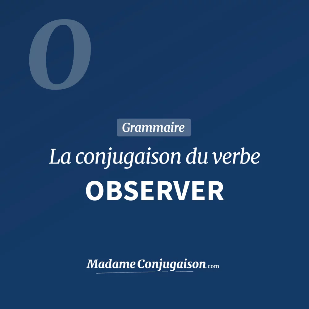 OBSERVER - La conjugaison du verbe Observer en français