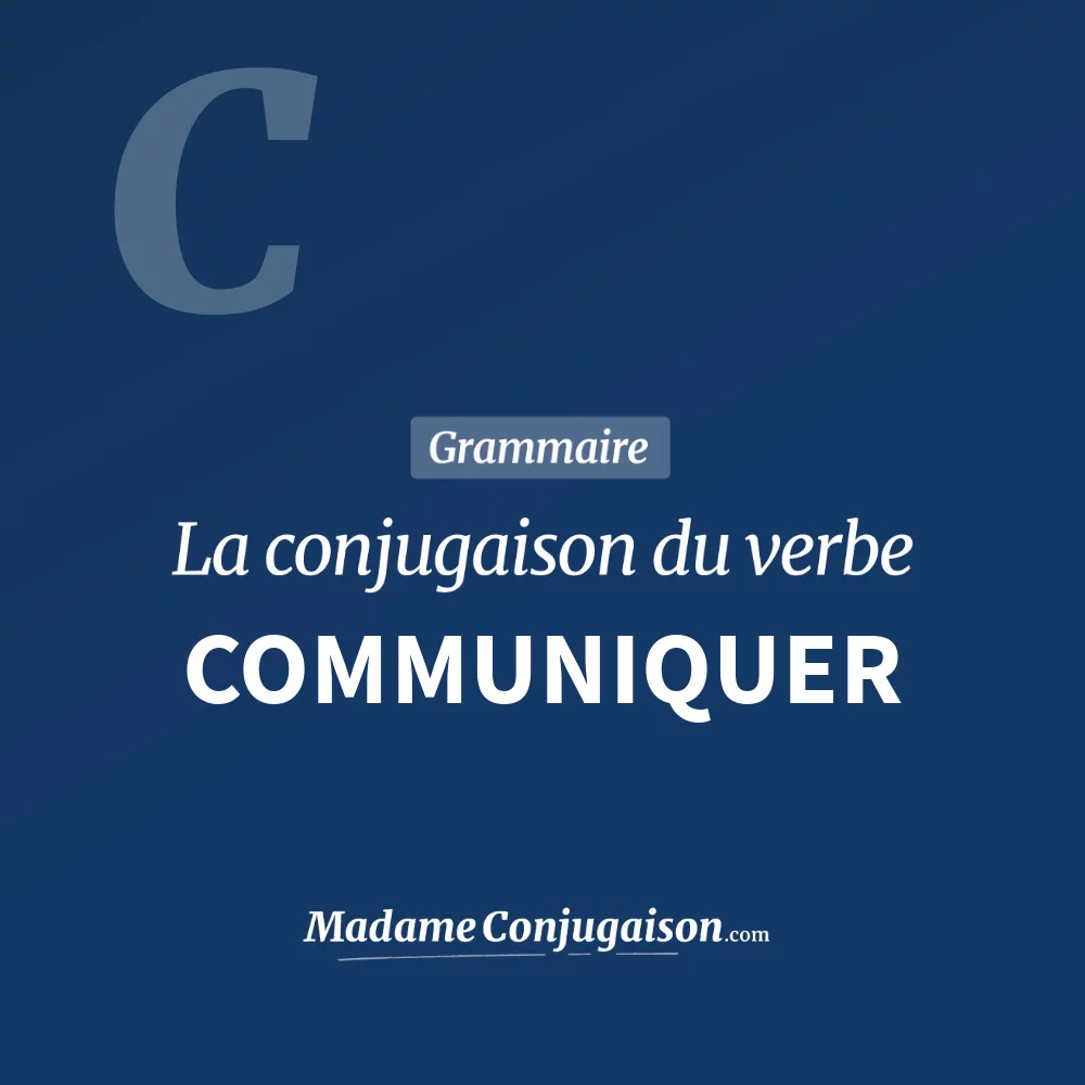 COMMUNIQUER - La conjugaison du verbe Communiquer en français