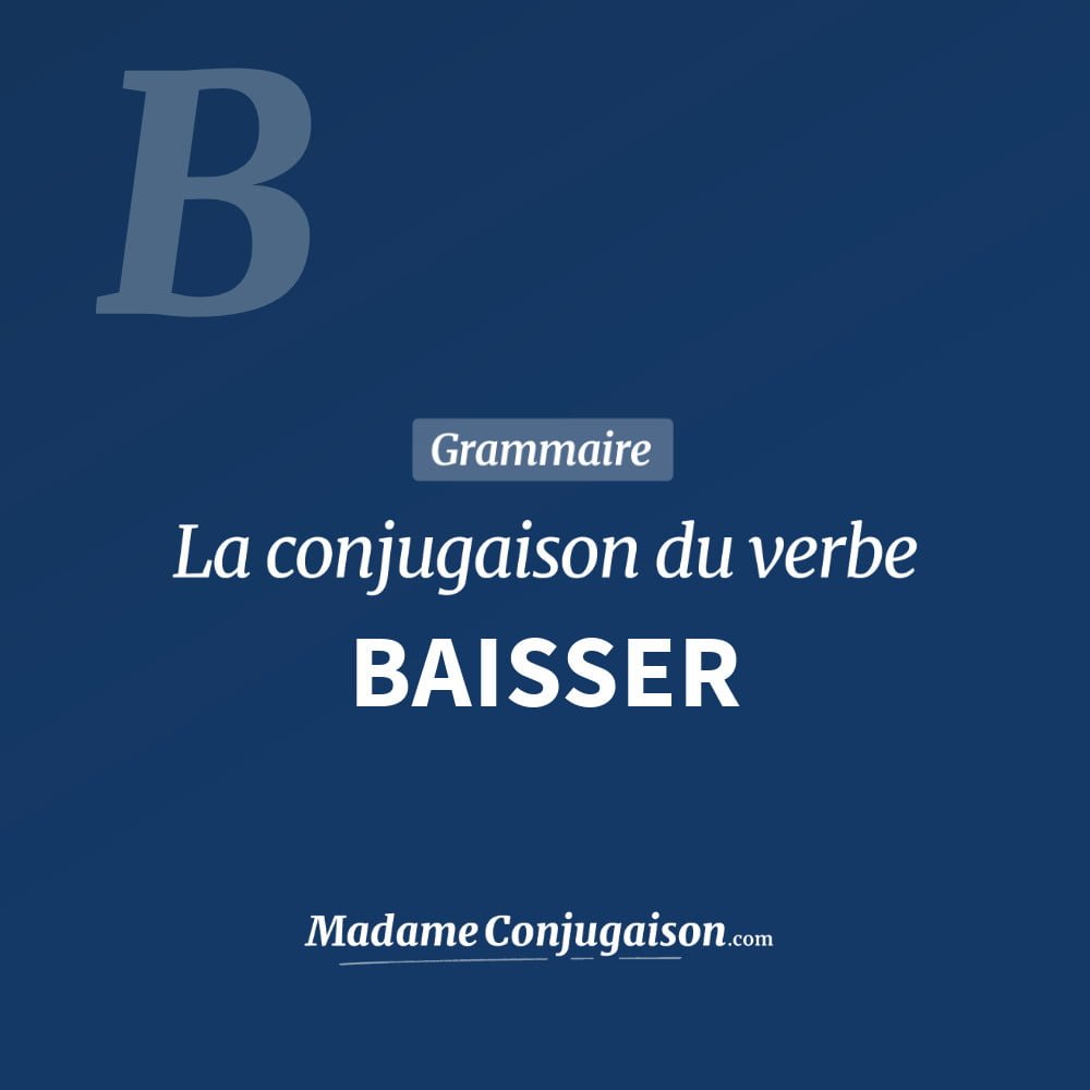 BAISSER - La conjugaison du verbe Baisser en français