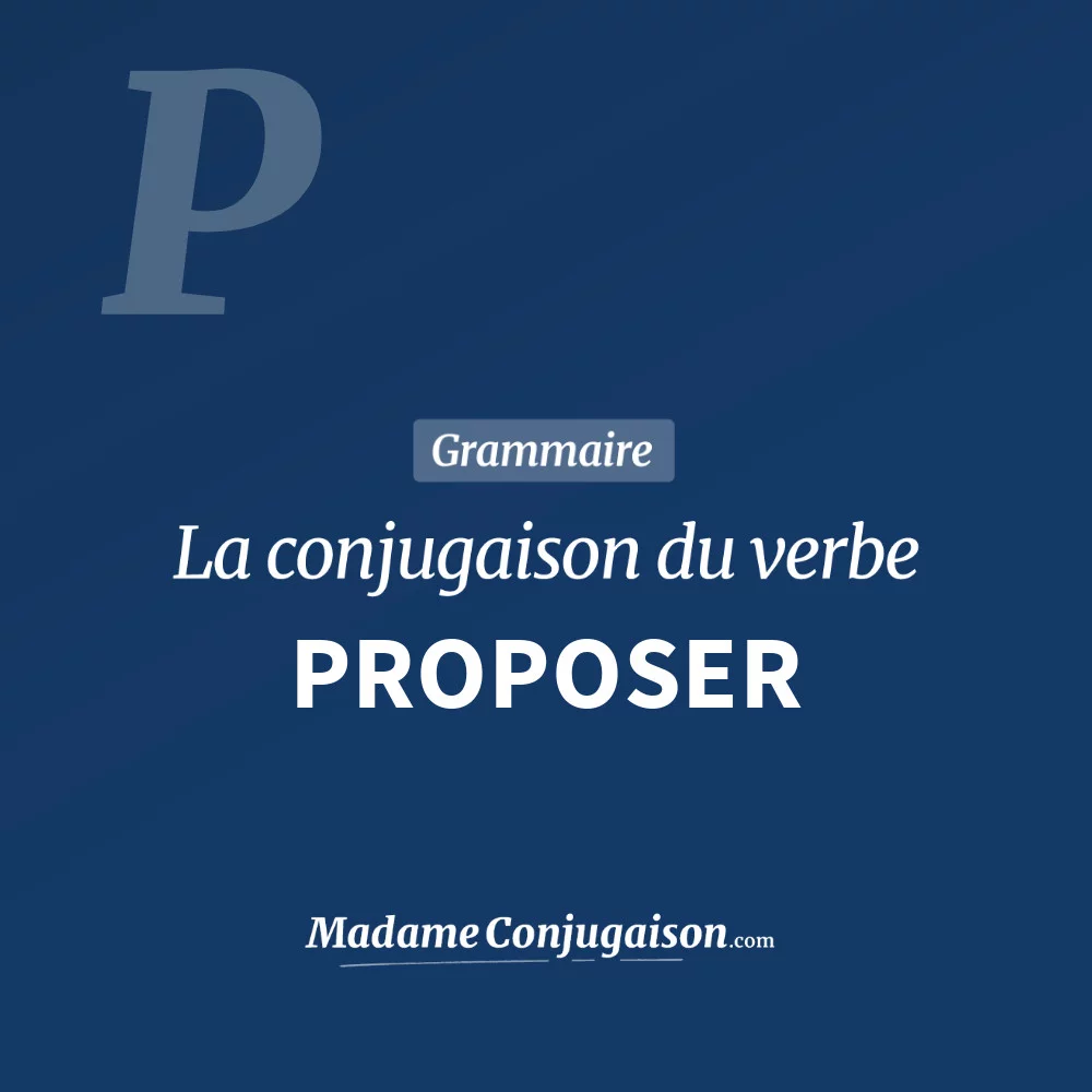 PROPOSER - La conjugaison du verbe Proposer en français