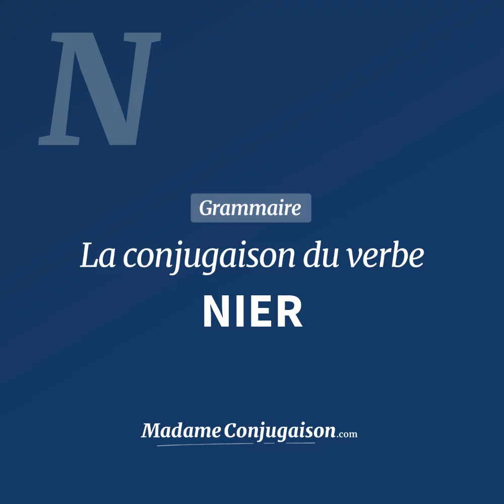 NIER - La conjugaison du verbe Nier en français