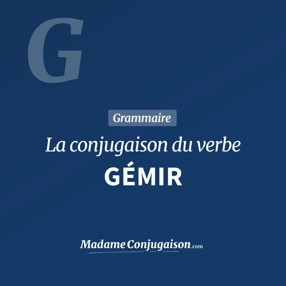 GÉMIR - La conjugaison du verbe Gémir en français