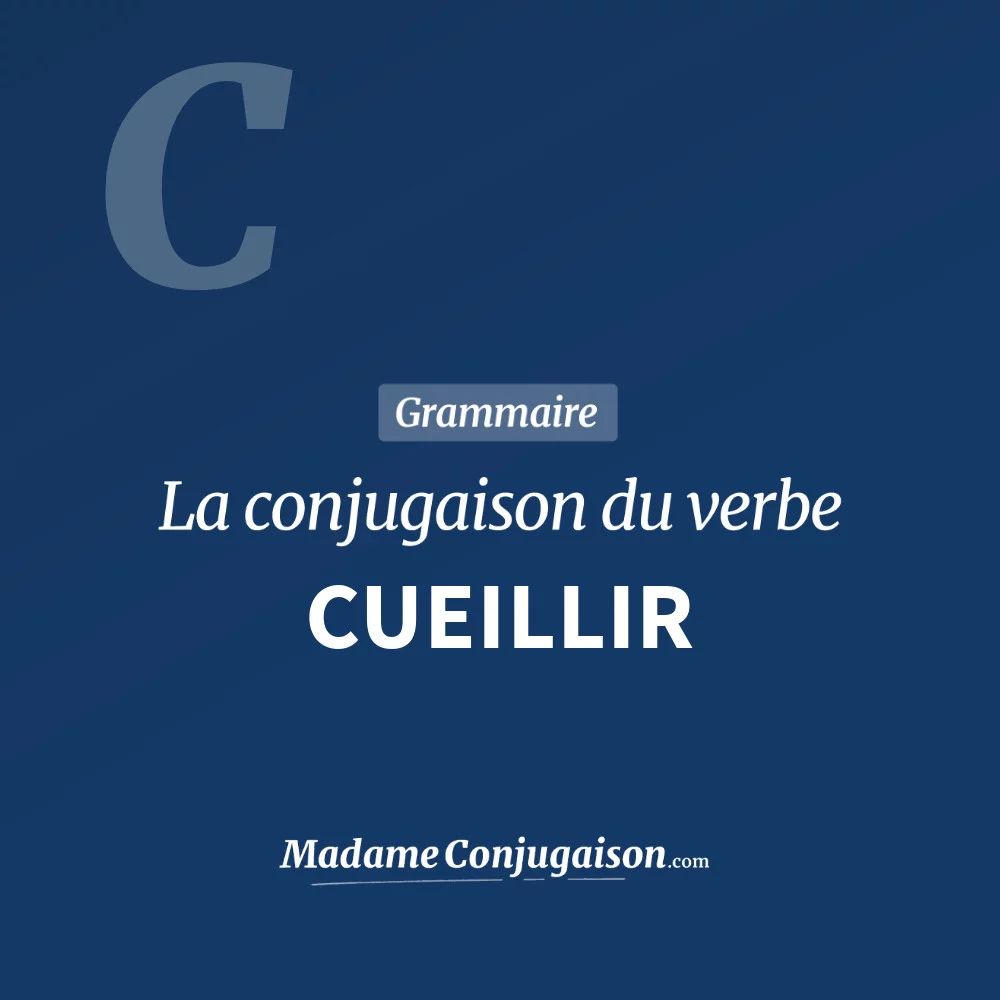 CUEILLIR - La conjugaison du verbe Cueillir en français