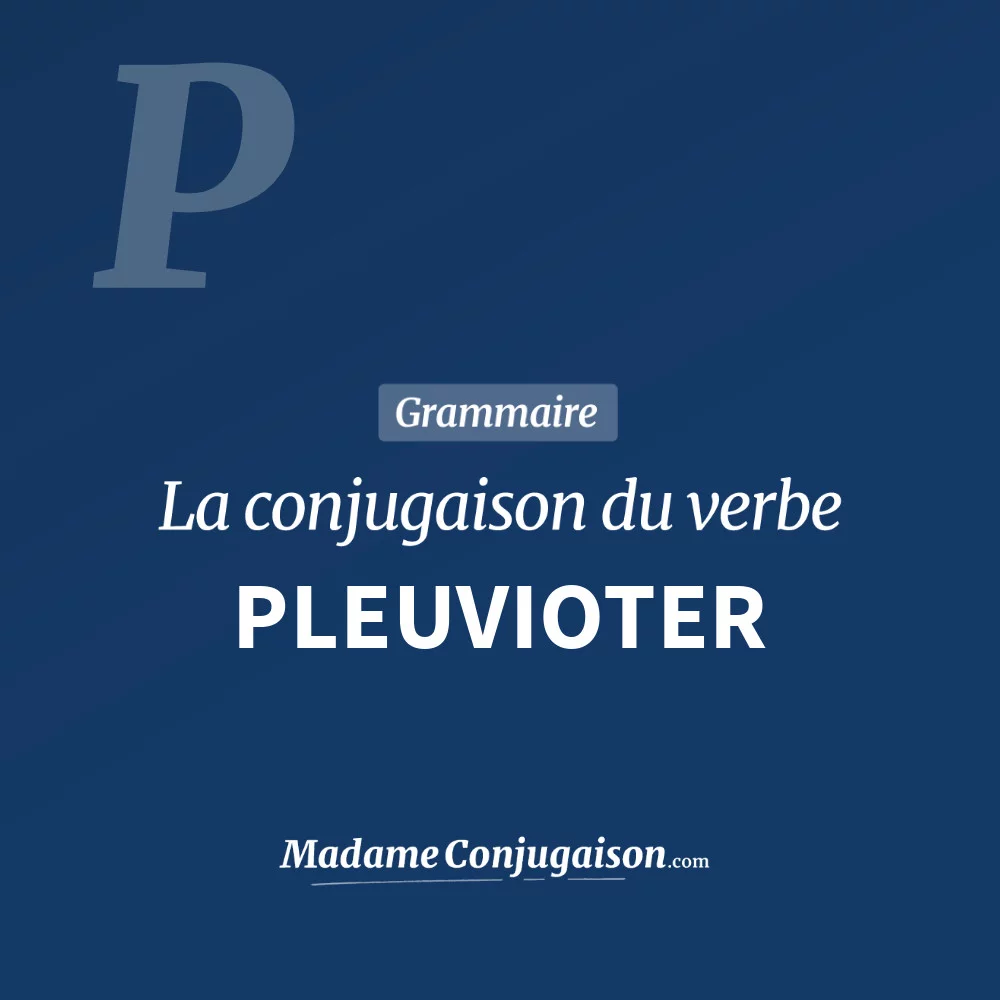 PLEUVIOTER - La conjugaison du verbe Pleuvioter en français
