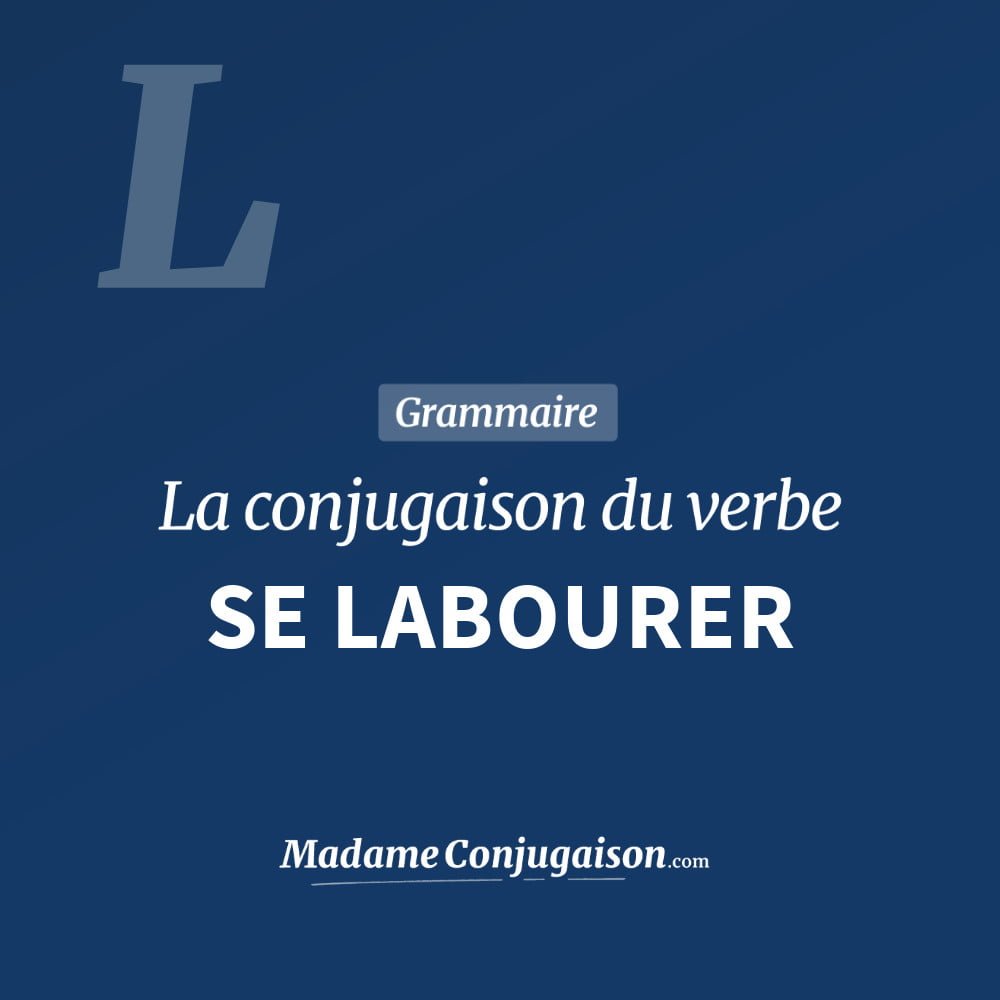 SE LABOURER La Conjugaison Du Verbe Se Labourer En Fran ais SE LABOURER La Conjugaison Du Verbe Se Labourer En Fran ais