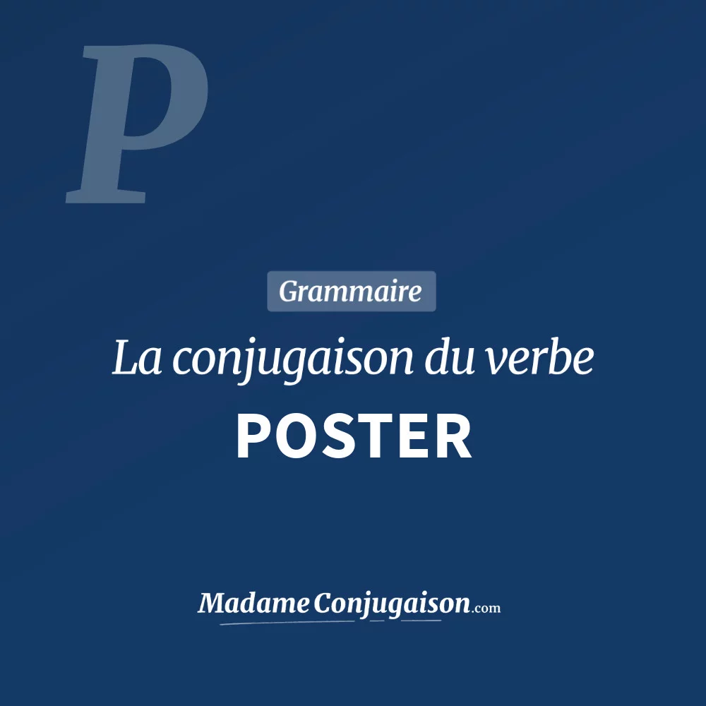 POSTER - La conjugaison du verbe Poster en français
