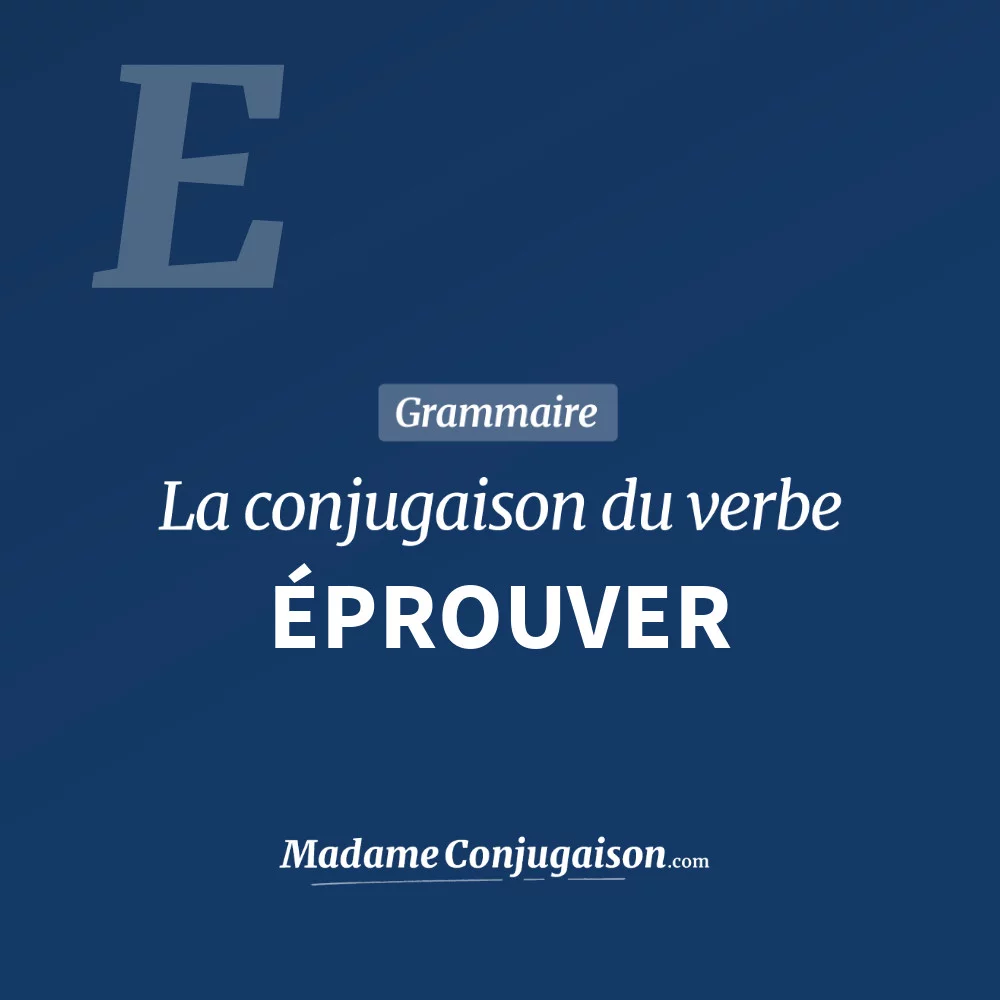 ÉPROUVER - La conjugaison du verbe Éprouver en français