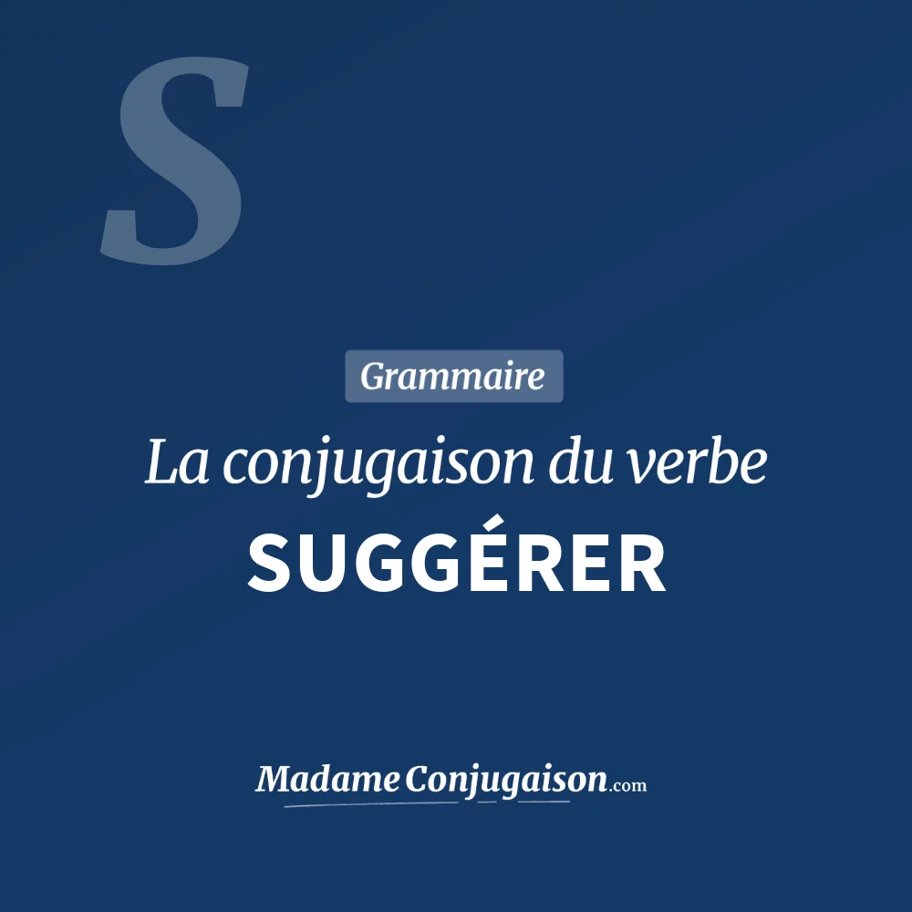 SUGGÉRER - La conjugaison du verbe Suggérer en français