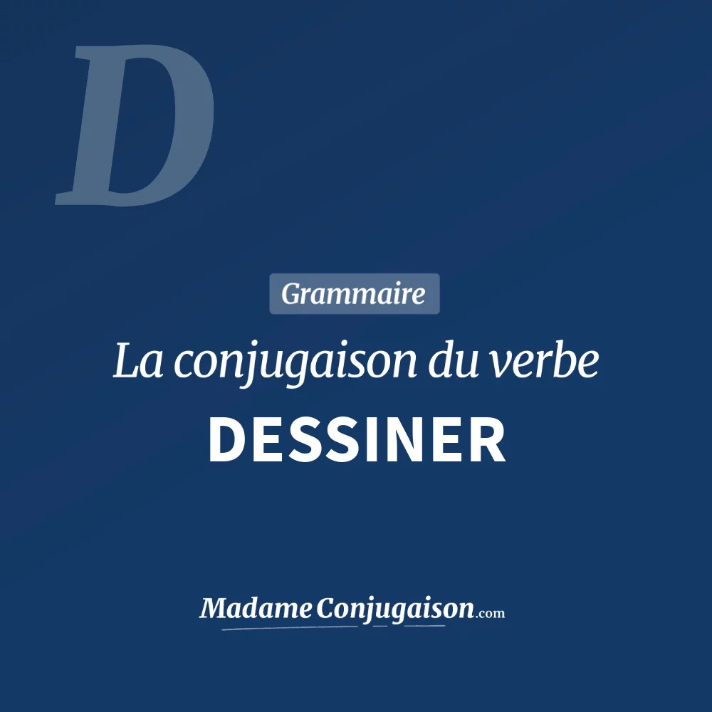 DESSINER - La conjugaison du verbe Dessiner en français